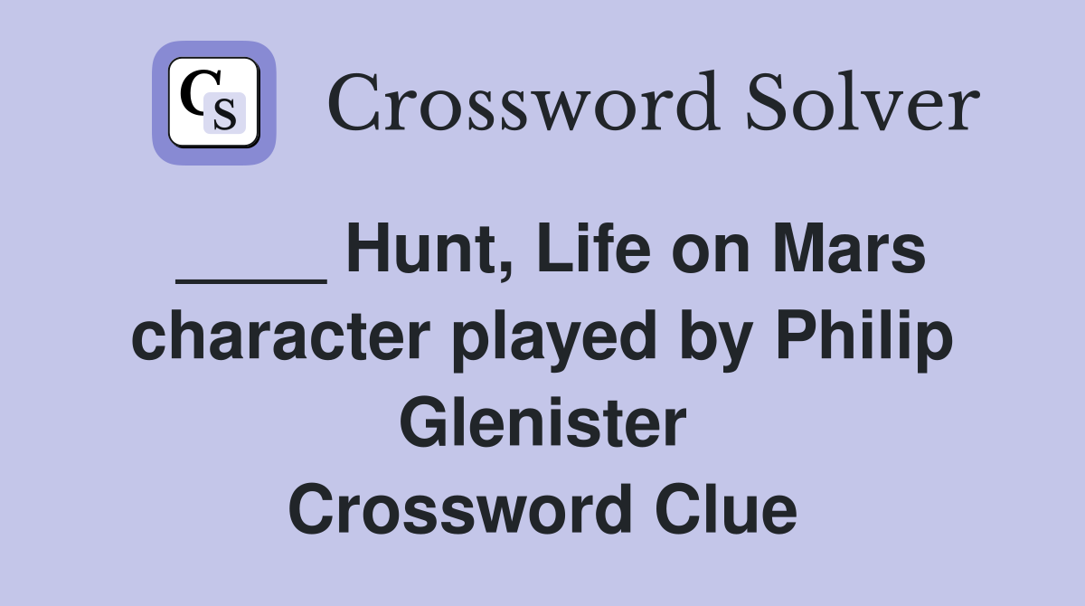 Hunt, Life on Mars character played by Philip Glenister - Crossword Clue Answers - Crossword Solver